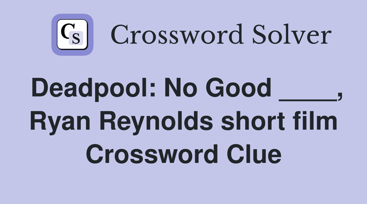 deadpool-no-good-ryan-reynolds-short-film-crossword-clue